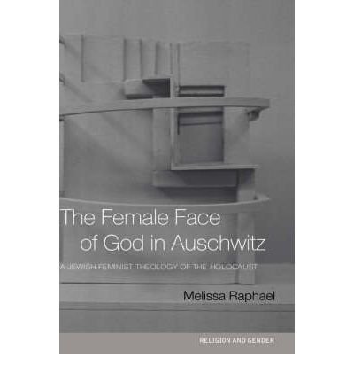 The Female Face of God in Auschwitz: Melissa Raphael: Amazon.com: Books