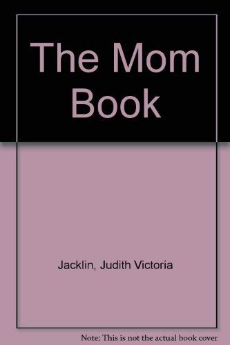 The Mom Book: Deanne Stillman, Judith Victoria Jacklin, Anne Patricia ...