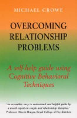 By Michael Crowe - Overcoming Relationship Problems: A Self-Help Guide Using Cognitive ...