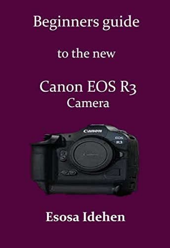 Amazon.com: Beginners Guide to the new Canon EOS R3 Camera eBook ...