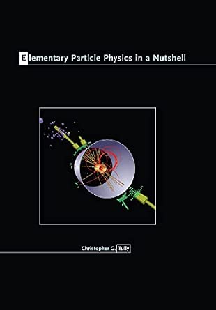 Elementary Particle Physics in a Nutshell: Tully, Christopher G ...
