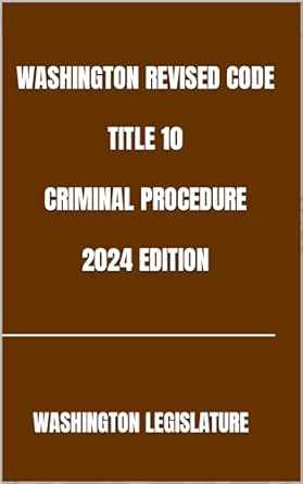 WASHINGTON REVISED CODE TITLE 10 CRIMINAL PROCEDURE 2024 EDITION ...