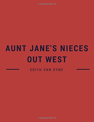 Aunt Jane's Nieces Out West By Edith Van Dyne: Aunt Jane's Nieces Out ...