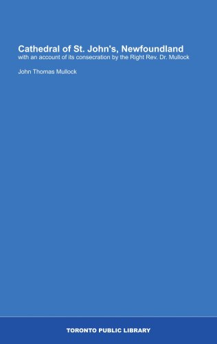 Cathedral of St. John's, Newfoundland: with an account of its ...