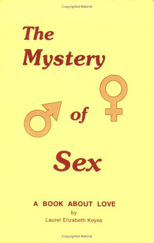 The Mystery of Sex: A Book About Love: Laurel Elizabeth Keyes: 9780979039164: Amazon.com: Books
