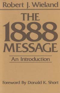 The 1888 Message: An Introduction: Robert J Wieland: 9780812702835 ...