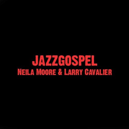 Play JAZZGOSPEL by Neila Moore & Larry Cavalier on Amazon Music