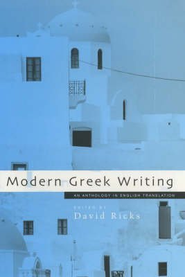 Modern Greek Writing: An Anthology in English Translation: Ricks, David ...
