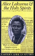Alice Lakwena and the Holy Spirits : War in Northern Uganda, 1985-97 ...