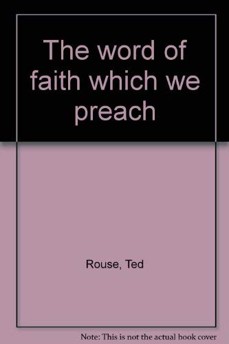 The word of faith which we preach: Rouse, Ted: 9781892239006: Amazon ...