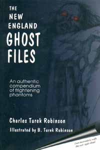 The New England Ghost Files: Robinson, Charles Turek: 9780924771484 ...