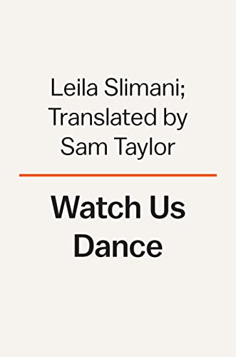 Watch Us Dance: A Novel - Kindle edition by Slimani, Leila, Taylor, Sam ...