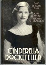Cinderella Rockefeller: A Life of Wealth Beyond All Knowing: Elmer ...
