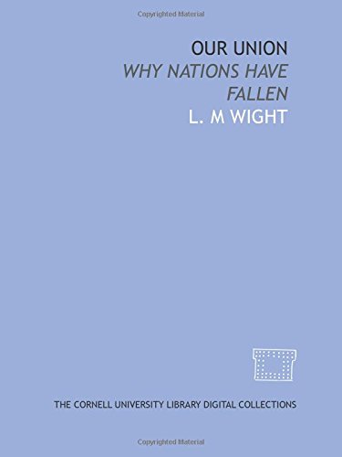 Amazon.com: Our union: why nations have fallen: 9781429718974: Wight, L ...