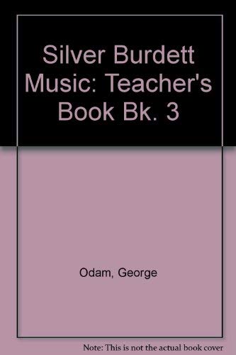 Teacher's Book (Bk. 3) (Silver Burdett Music) : Odam, Professor George ...