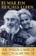 Es war ein reiches Leben. : Wilder-Smith, Beate, Wilder-Smith, Arthur ...