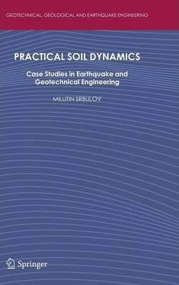 Practical Soil Dynamics: Case Studies in Earthquake and Geotechnical Engineering (Geotechnical ...