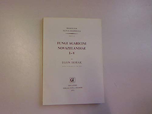Fungi agaricini novazelandiae: I-V, (Beihefte zur Nova Hedwigia): Horak ...
