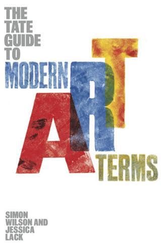 The Tate Guide to Modern Art Terms: Amazon.co.uk: Simon Wilson, Jessica ...