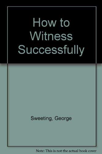 How to Witness Successfully: Sweeting, George: 9780802437914: Amazon ...