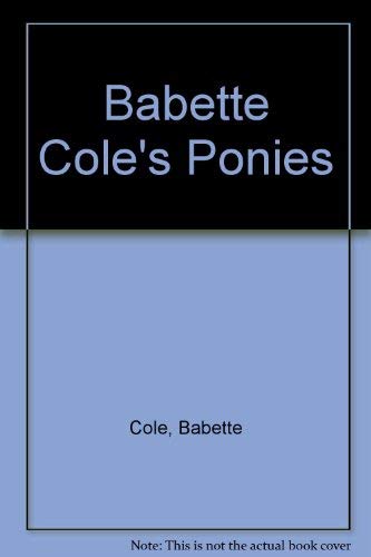 Babette Cole's Ponies: Cole, Babette, Reifel, Bruce: 9780446910712 ...