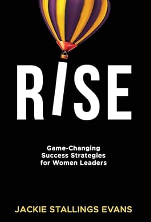 Rise: Game-Changing Success Strategies for Women Leaders: Evans, Jackie ...