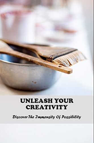 Unleash Your Creativity: Discover The Immensity Of Possibility eBook ...