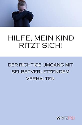 Hilfe, mein Kind ritzt sich!: Der richtige Umgang mit ...
