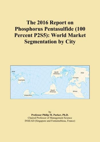 The 2016 Report on Phosphorus Pentasulfide (100 Percent P2S5): World ...