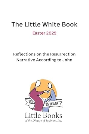 The Little White Book: Easter 2025: Reflections on the Resurrection ...
