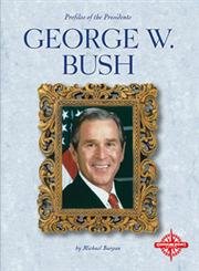 George W. Bush (Profiles of the Presidents): Burgan, Michael ...