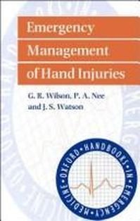 Emergency Management of the Hand Injuries (Oxford handbooks in ...