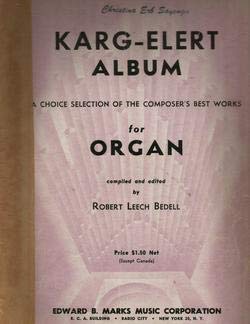 Karg-Elert Album for Organ Compiled & Edited by Robert Leech Bedell ...