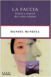 La faccia. Storie e segreti del volto umano (Saggi) : Mcneill, Daniel ...