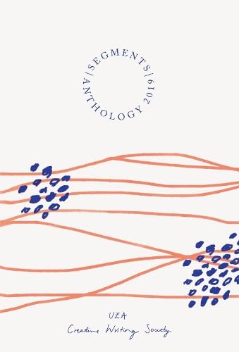 Segments 2019: UEA Creative Writing Society Anthology (Segments: UEA ...