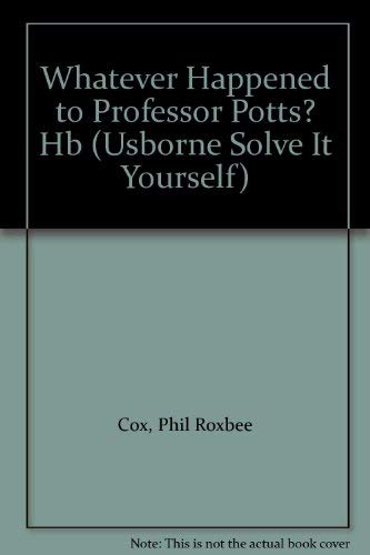 Whatever Happened to Professor Potts? (Solve It Yourself): Roxbee Cox ...