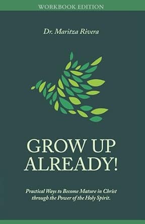 GROW UP ALREADY! Workbook Edition: Practical Ways to Become Mature in ...