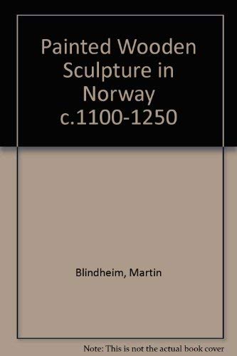 Painted Wooden Sculpture in Norway C.1100-1250: Martin Blindheim ...