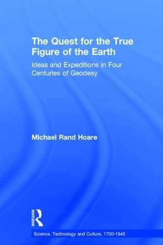 The Quest for the True Figure of the Earth: Ideas and Expeditions in ...