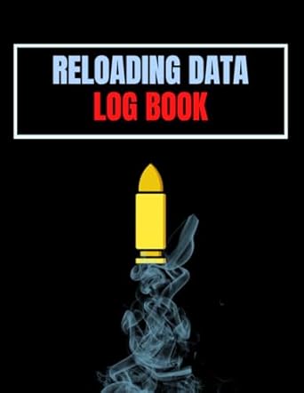 Reloading Data Log Book: Ammo Reloading Log Sheets For Recording and Tracking Ammunition ...