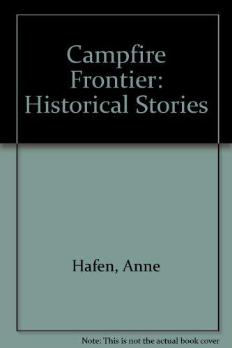 Campfire Frontier: Historical Stories: Hafen, Anne: 9780912094120 ...