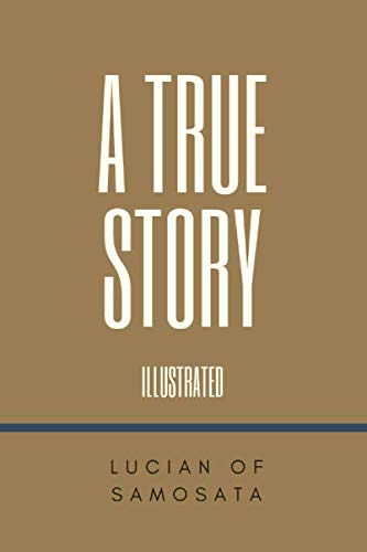 A True Story: of Samosata, Lucian, Strang, William, Clark, J. B ...
