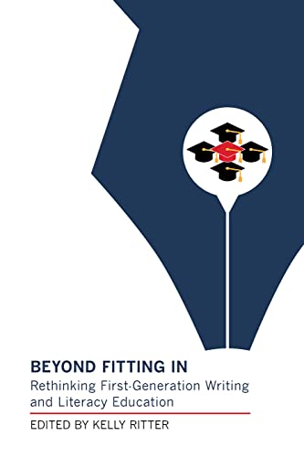 Beyond Fitting In: Rethinking First-Generation Writing and Literacy ...