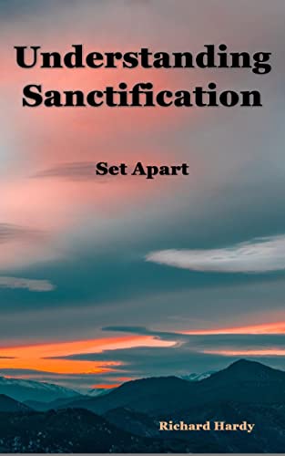 Understanding Sanctification: Set apart eBook : Hardy, Richard: Amazon ...