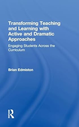 Transforming Teaching and Learning with Active and Dramatic Approaches ...