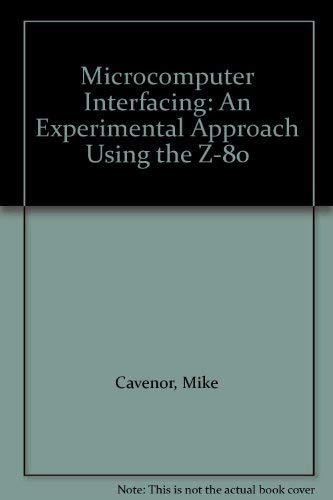 Microcomputer Interfacing: An Experimental Approach Using the Z-80: Cavenor, Mike, Arnold, John ...
