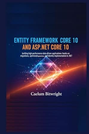 Entity Framework Core 10 and ASP.NET Core 10: Building High-Performance ...