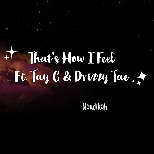 Écouter That's How I Feel par Naudikah feat. Tay G & Drizzy Tae sur ...