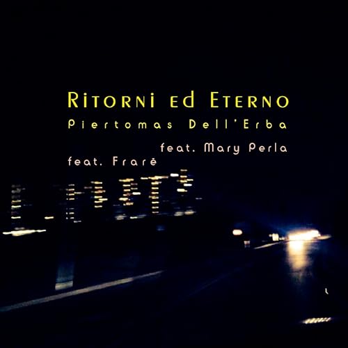 Play Ritorni ed Eterno by Piertomas Dell'Erba feat. Mary Perla & Frarè ...