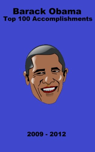 Barack Obama: Top 100 Accomplishments: 2009 - 2012: Public, John Q ...